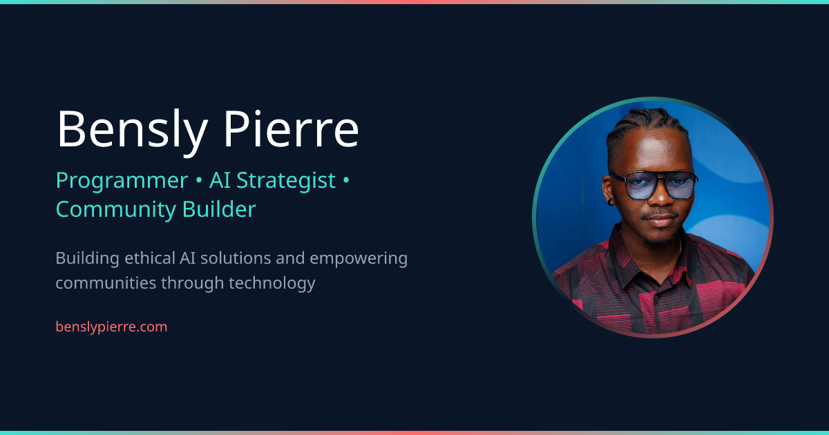 Bensly Pierre | Programmer, AI Strategist, Community Builder